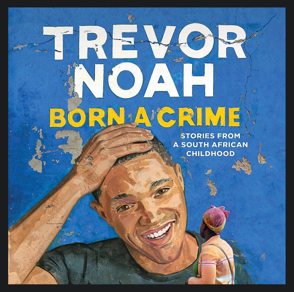 Book notes: Born a Crime by Trevor Noah – Marlo Yonocruz