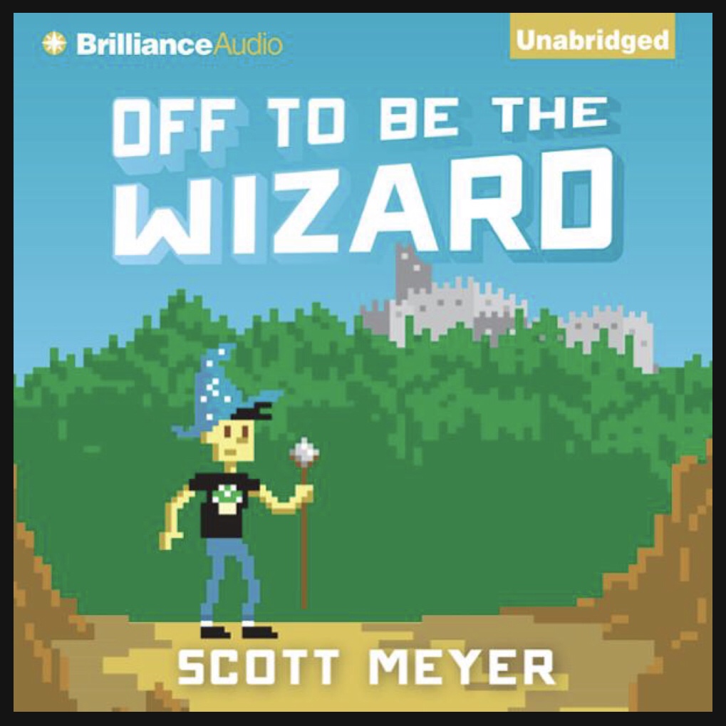 Book notes: Off to Be the Wizard by Scott Meyer – Marlo Yonocruz