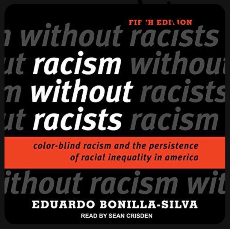 Book notes: Racism Without Racists by Eduardo Bonilla-Silva – Marlo ...