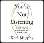 Book notes: You’re Not Listening by Kate Murphy – Marlo Yonocruz