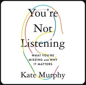 Book notes: You’re Not Listening by Kate Murphy – Marlo Yonocruz
