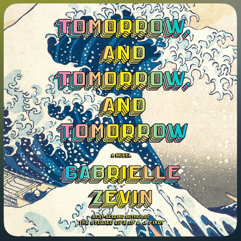 Book notes: Tomorrow, and Tomorrow, and Tomorrow by Gabrielle Zevin ...